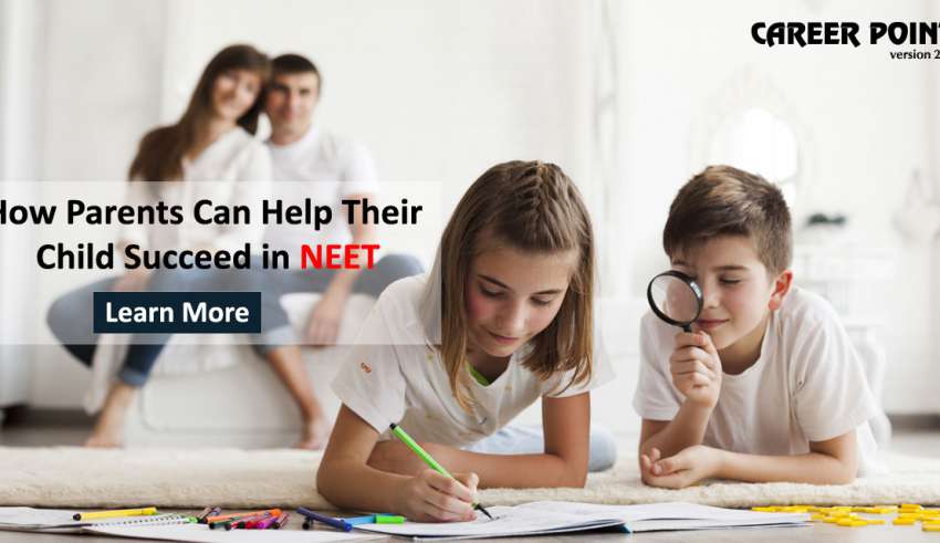 How Parents Can Help Their Child Succeed in NEET - Career Point Blog