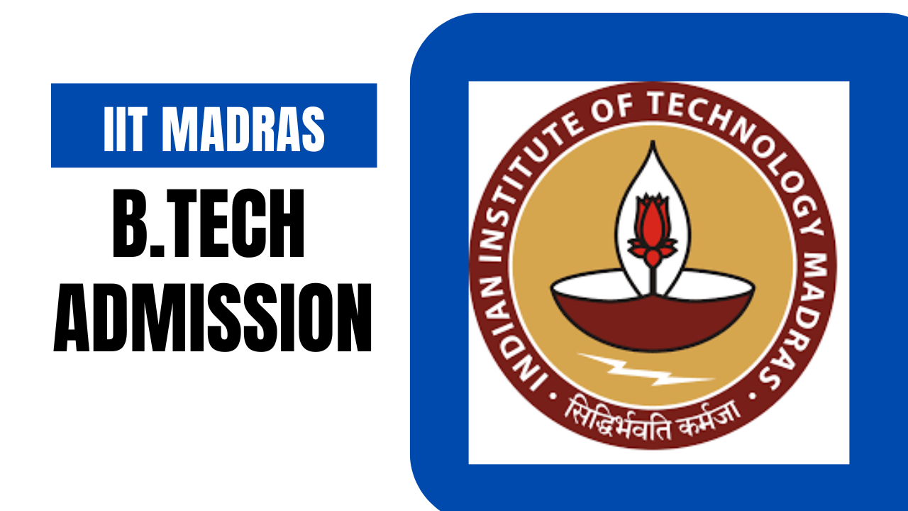 IIT Madras B.Tech Admission 2025: Eligibility, Fees, Cutoff, Process ...